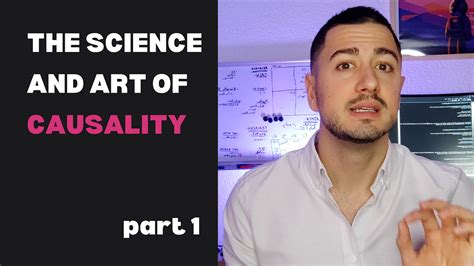 The Science And Art Of Causality Part 1 By Quentin Gallea Phd