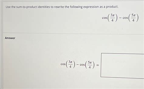 solved use the sum to product identities to rewrite the