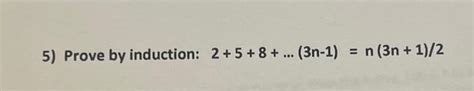 Solved 5 Prove By Induction 2 5 8 3n1 N 3n 1 2 Chegg Com