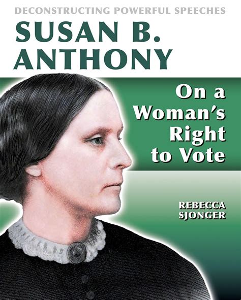 Susan B Anthony On A Womans Right To Vote On A Womans Right To