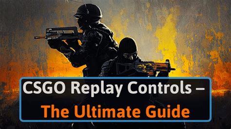 How To Use CSGO Replay Controls The Ultimate Guide Game Info