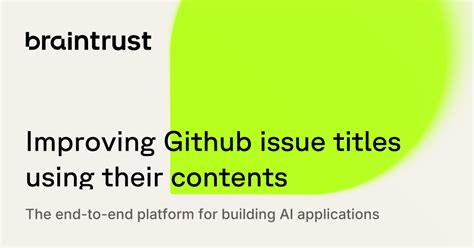 Improving Github Issue Titles Using Their Contents Docs Braintrust