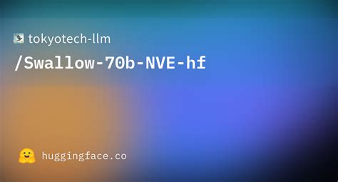 Tokyotech Llm Swallow 70b NVE Hf Hugging Face