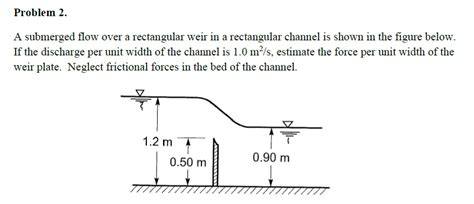 problem 2 a submerged flow over a rectangular weir