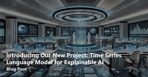 Introducing Our New Project Time Series Language Model For Explainable