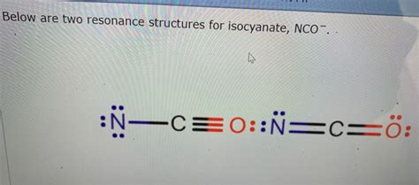 Solved Below Are Two Resonance Structures For Isocyanate