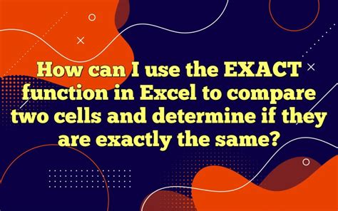 How Can I Use The Exact Function In Excel To Compare Two Cells And