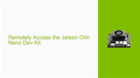 remotely access the jetson orin nano dev kit help docs for errors issues on nvidia jetson dev