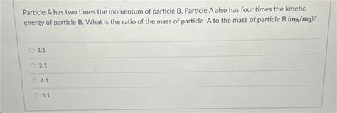 Solved Particle A Has Two Times The Momentum Of Particle B Chegg