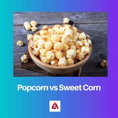 Popcorn Vs Corn At Edward Gratwick Blog