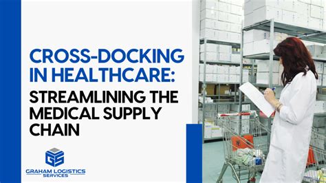 Cross Docking In Healthcare Streamlining The Medical Supply Chain Graham Logistics Services