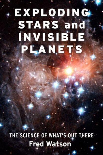 Exploding Stars And Invisible Planets The Science Of Whats Out There