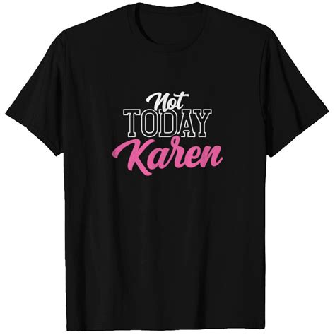 Not Today Karen Meme Calm Down Funny Karens T Shirts Id 17620991 By Big Boi Printblur