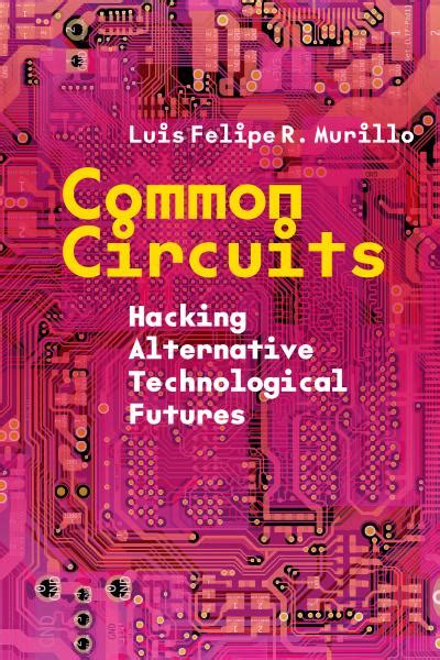 Common Circuits Hacking Alternative Technological Futures