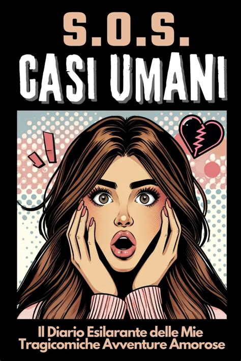 Sos Casi Umani Il Diario Esilarante Delle Mie Tragicomiche