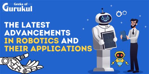 The Latest Advancements In Robotics And Their Applications