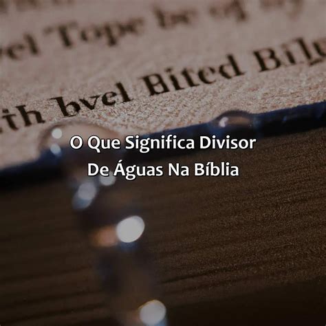 O Que Significa Divisor De águas Na Bíblia Librain