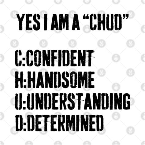 Yes I Am A Chud Confident Handsome Understanding Determined Yes I Am