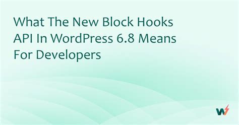 What The New Block Hooks Api In Wordpress 68 Means For Developers