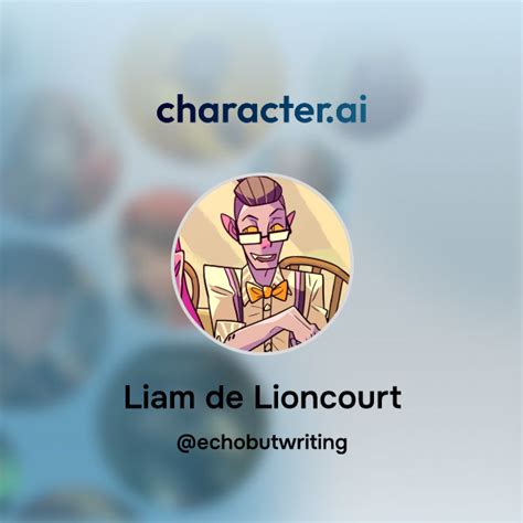 Chat With Liam De Lioncourt Character Ai Ai Chat Reimagined Your