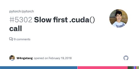 Slow First Cuda Call · Issue 5302 · Pytorchpytorch · Github
