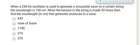 Solved When A 250 Hz Oscillator Is Used To Generate A