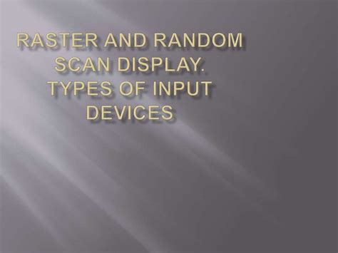 Raster And Random Scan Display Types Of Input Devices