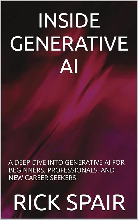 Inside Generative Ai A Deep Dive Into Generative Ai For Beginners Professionals And New