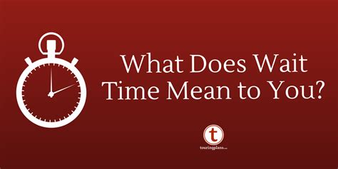 What Does “wait Time” Mean To You Blog