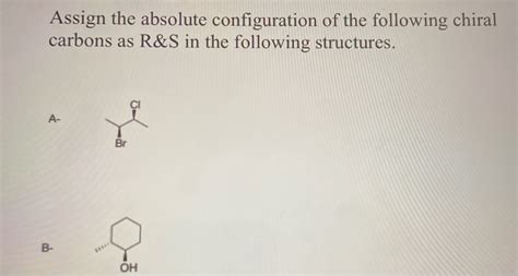 Solved Assign The Absolute Configuration Of The Following Chegg