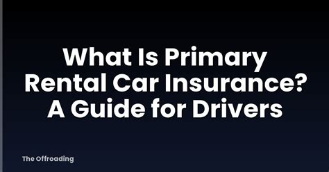 What Is Primary Rental Car Insurance A Guide For Drivers