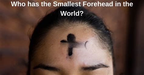 Who Has The Biggest Forehead In The World Solutionhow