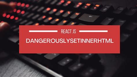 dangerouslysetinnerhtml em react js explicado