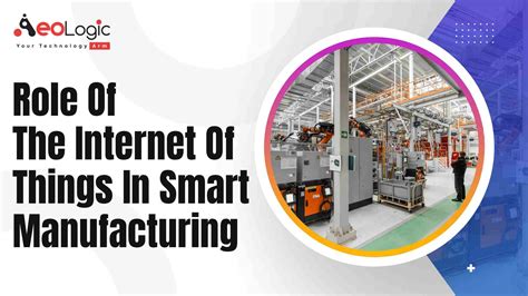 Role Of The Internet Of Things In Smart Manufacturing