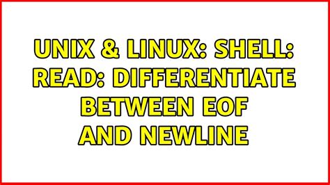 Unix And Linux Shell Read Differentiate Between Eof And Newline 4 Solutions Youtube