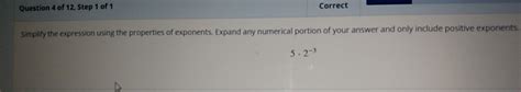 Solved Question 4 Of 12 Step 1 Of 1 Correct Simplify The Expression Using The Properties Of