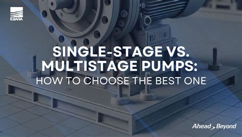 Single Stage Vs Multistage Pumps How To Choose The Best One Ebara