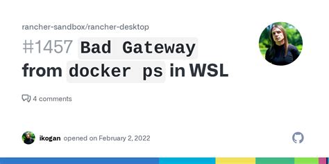 `bad Gateway` From `docker Ps` In Wsl · Issue 1457 · Rancher Sandboxrancher Desktop · Github