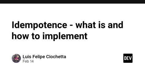 Idempotence What Is And How To Implement Dev Community