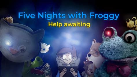 Five Nights With Froggy Help Awaiting СККФii Fandom