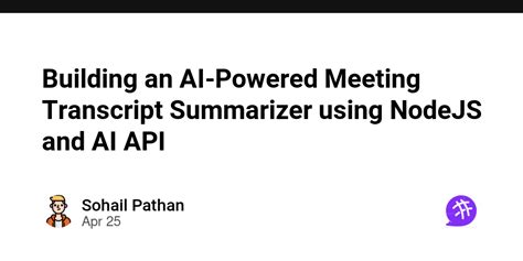 Building An Ai Powered Meeting Transcript Summarizer Using Nodejs And