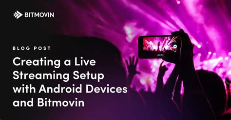 Live Streaming Setup With Android Devices And Bitmovin