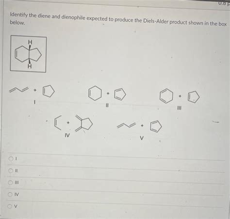 Solved 0 6p Identify The Diene And Dienophile Expected To