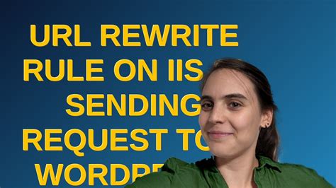 Url Rewrite Rule On Iis 10 Sending Request To A Wordpress App Youtube