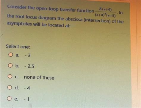 Solved Consider The Open Loop Transfer Function