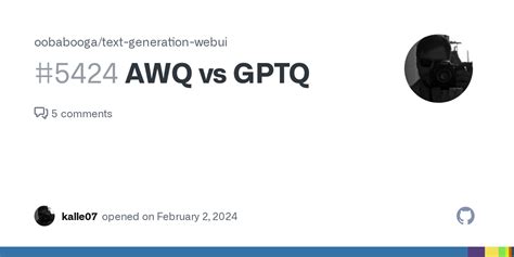 Awq Vs Gptq · Issue 5424 · Oobaboogatext Generation Webui · Github