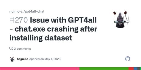 issue with gpt4all chat exe crashing after installing dataset · issue 270 · nomic ai gpt4all