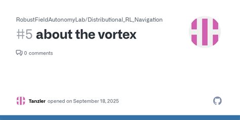 About The Vortex · Issue 5 · Robustfieldautonomylabdistributionalrlnavigation · Github