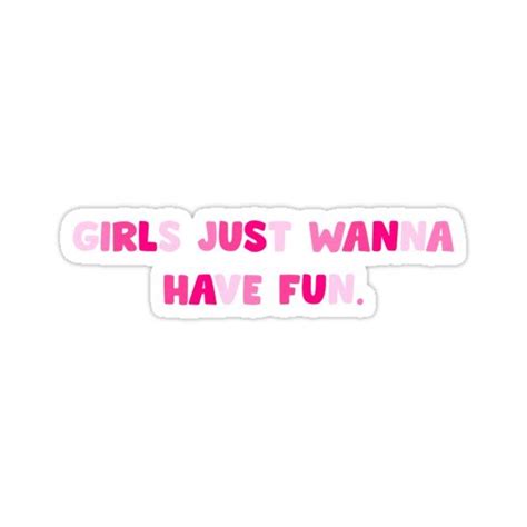 Girls Just Wanna Have Fun Sticker For Sale By Lucyf24 Fun Stickers