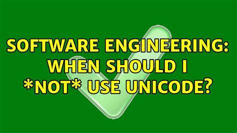 Software Engineering When Should I Not Use Unicode 3 Solutions